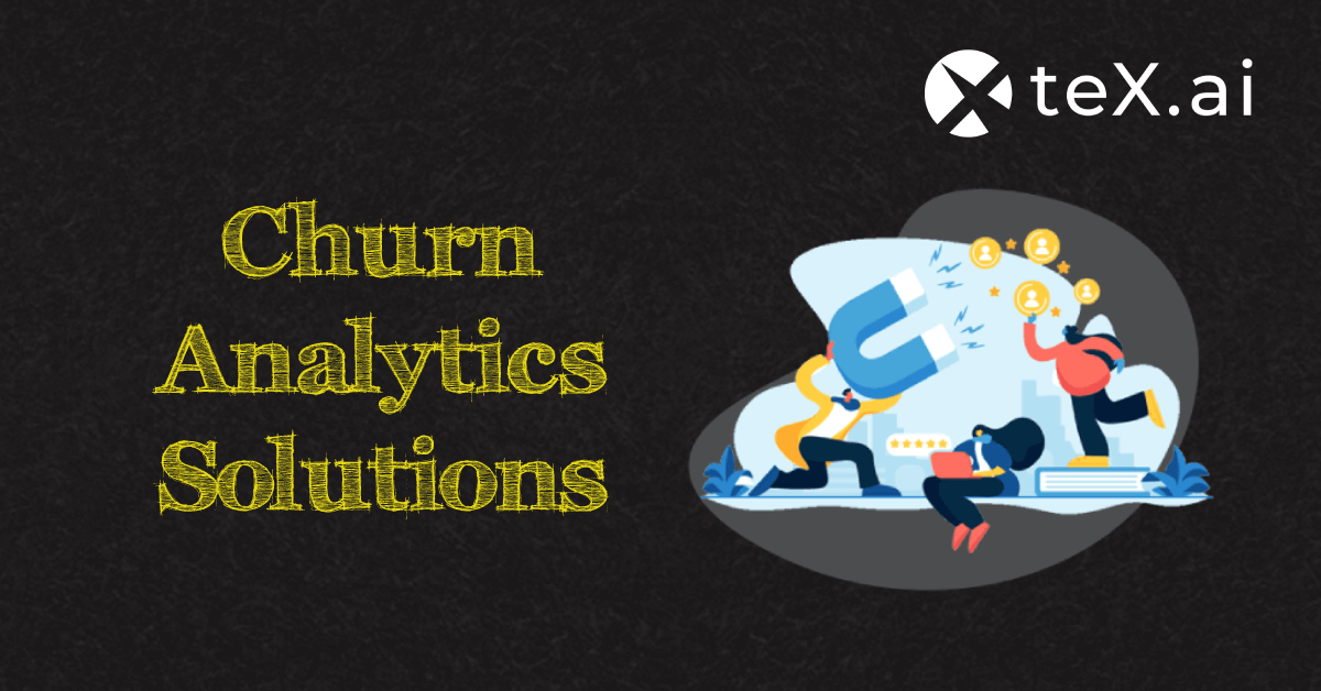 Churn Analytics Software Solutions | Customer Churn Analysis | teX-Ai